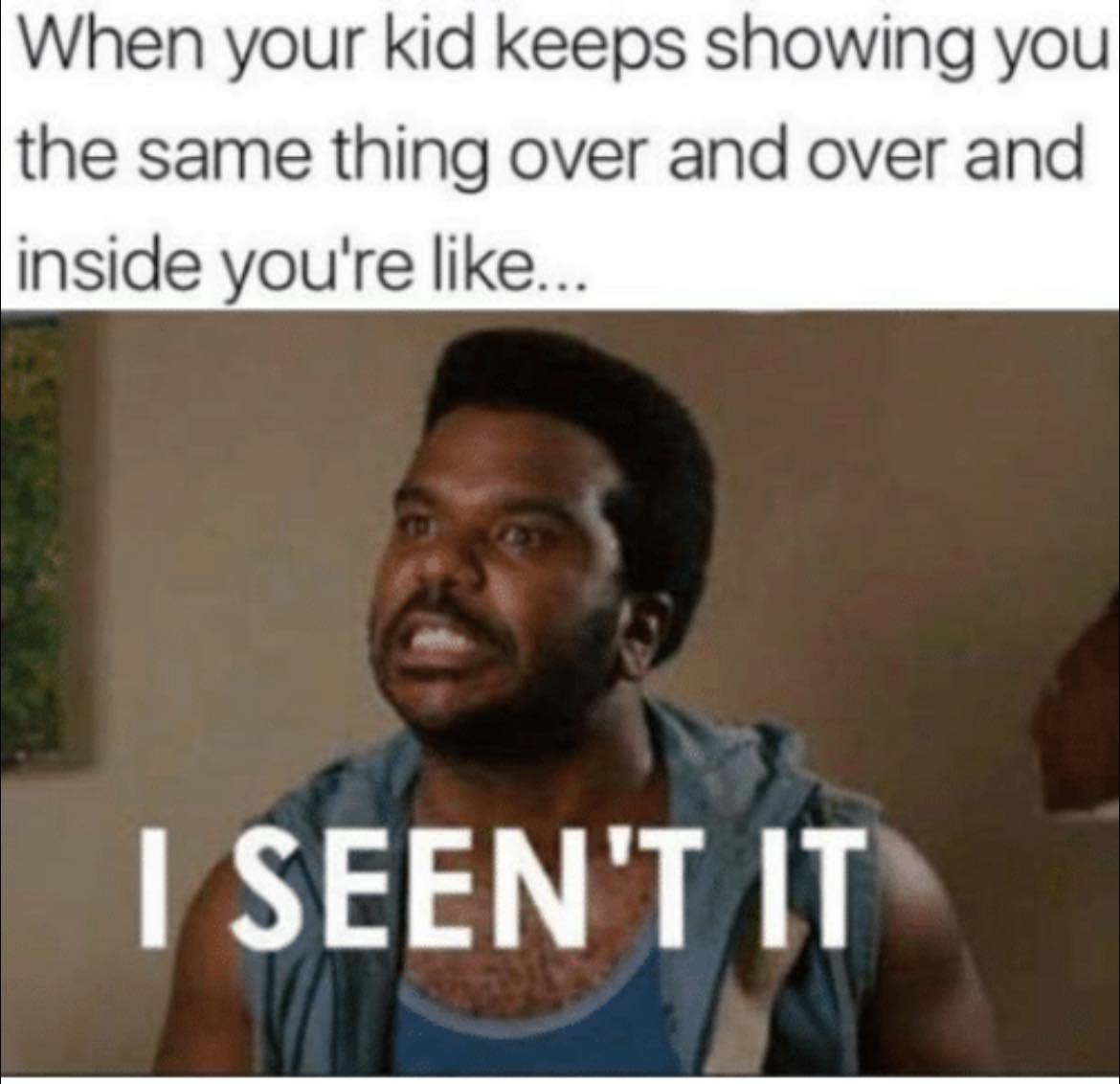 When Your Kid Keeps Showing You The Same Thing Over And Over And Inside ...