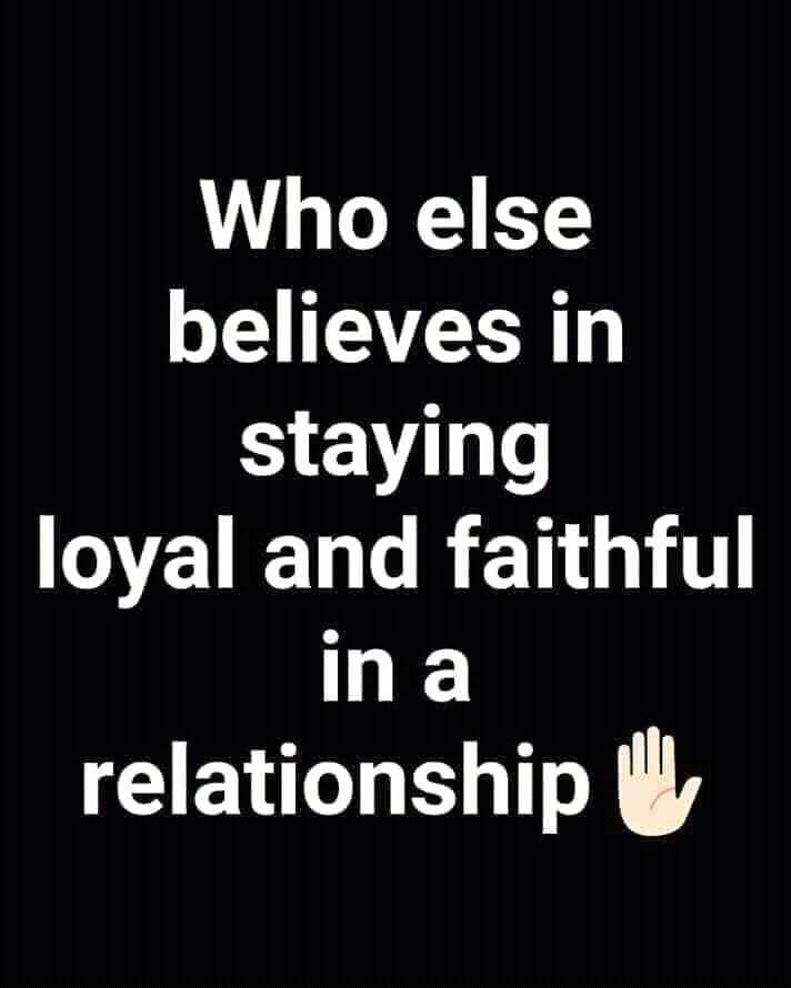 Who Else Believes In Staying Loyal And Faithful In A Relationship ...