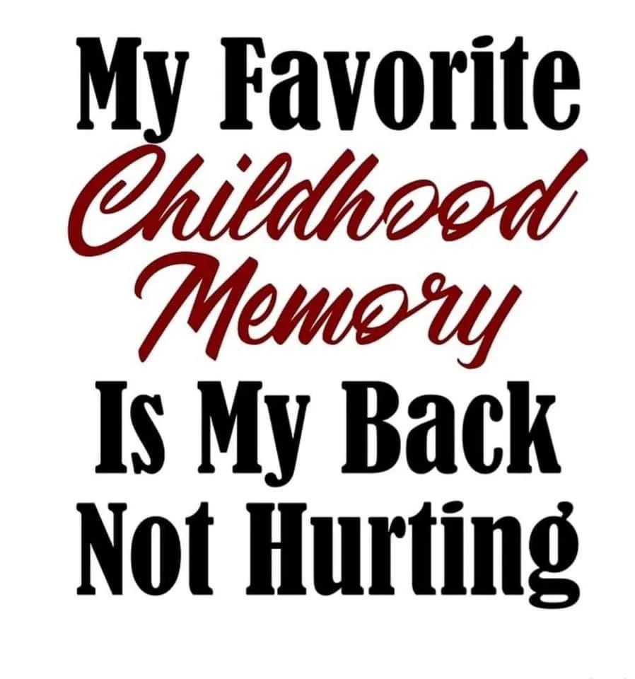 My Favorite Childhood Memory Is My Back Not Hurting Pictures Photos my-favorite-childhood-memory-is-my-back-not-hurting-pictures-photos