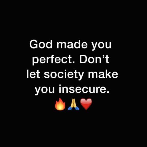 God Made You Perfect. Don't Let Society Make You Insecure. Pictures ...