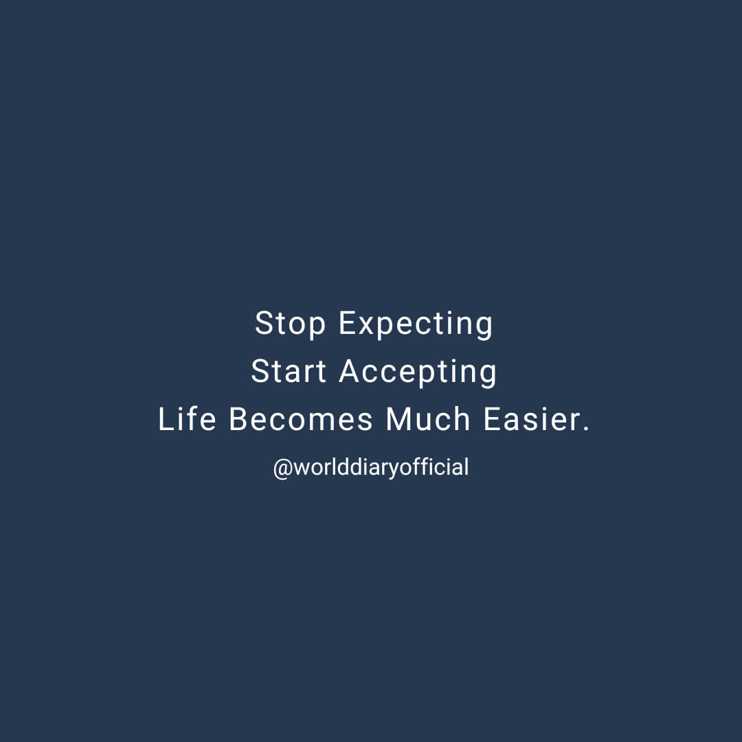Stop Expecting, Start Accepting. Life Becomes Much Easier Pictures ...