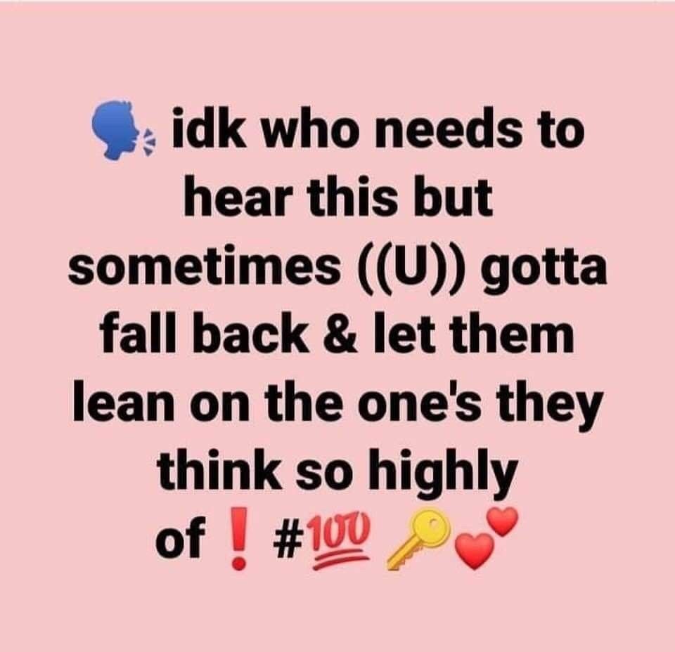 Sometimes You Gotta Fall Back And Let Them Lean On The One's They Think ...