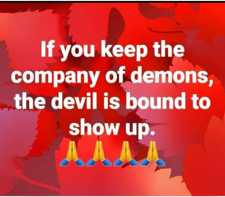 If You Keep The Company Of Demons, The Devil Is Bound To Show Up ...