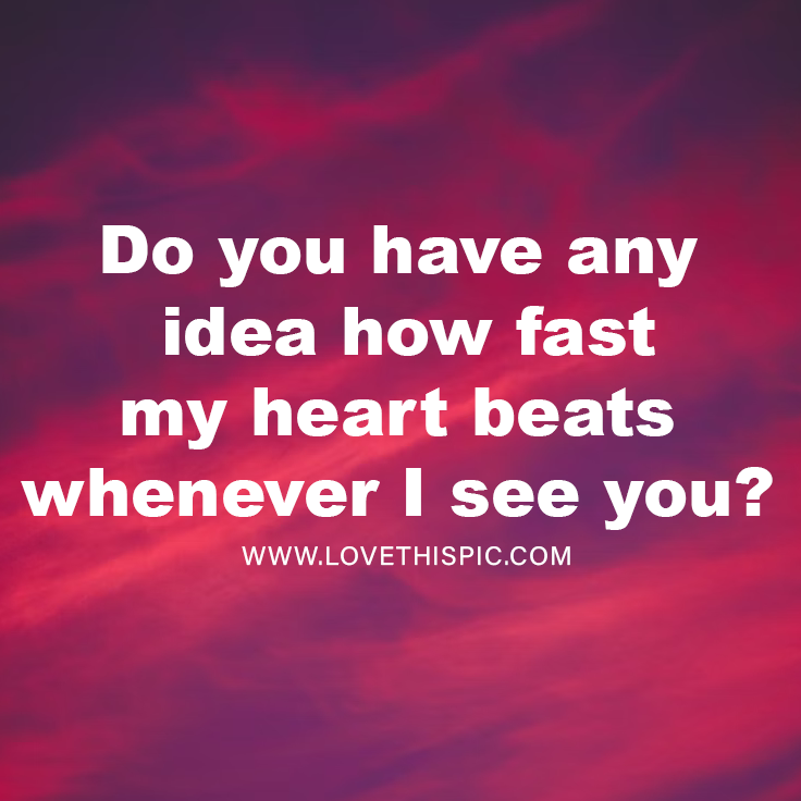 You Make My Heart Beat Faster Quotes