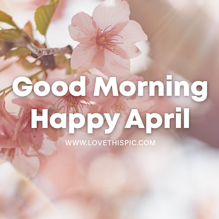 Good Morning, Happy April Pictures, Photos, and Images for Facebook ...