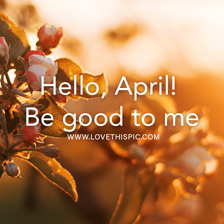 Hello, April! Be Good To Me Pictures, Photos, and Images for Facebook ...