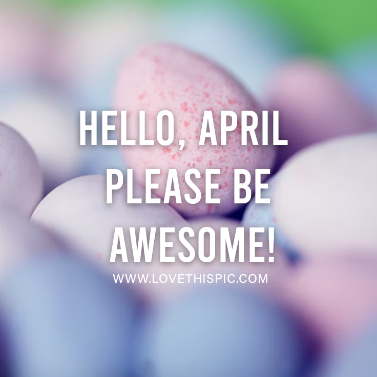 Hello April Please Be Awesome! Pictures, Photos, and Images for ...