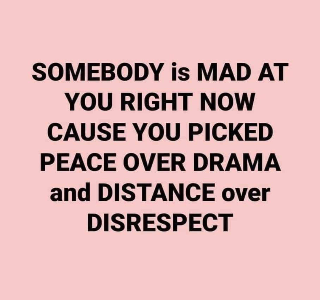 Somebody Is Mad At You Right Now Because You Picked Peace Over Drama ...