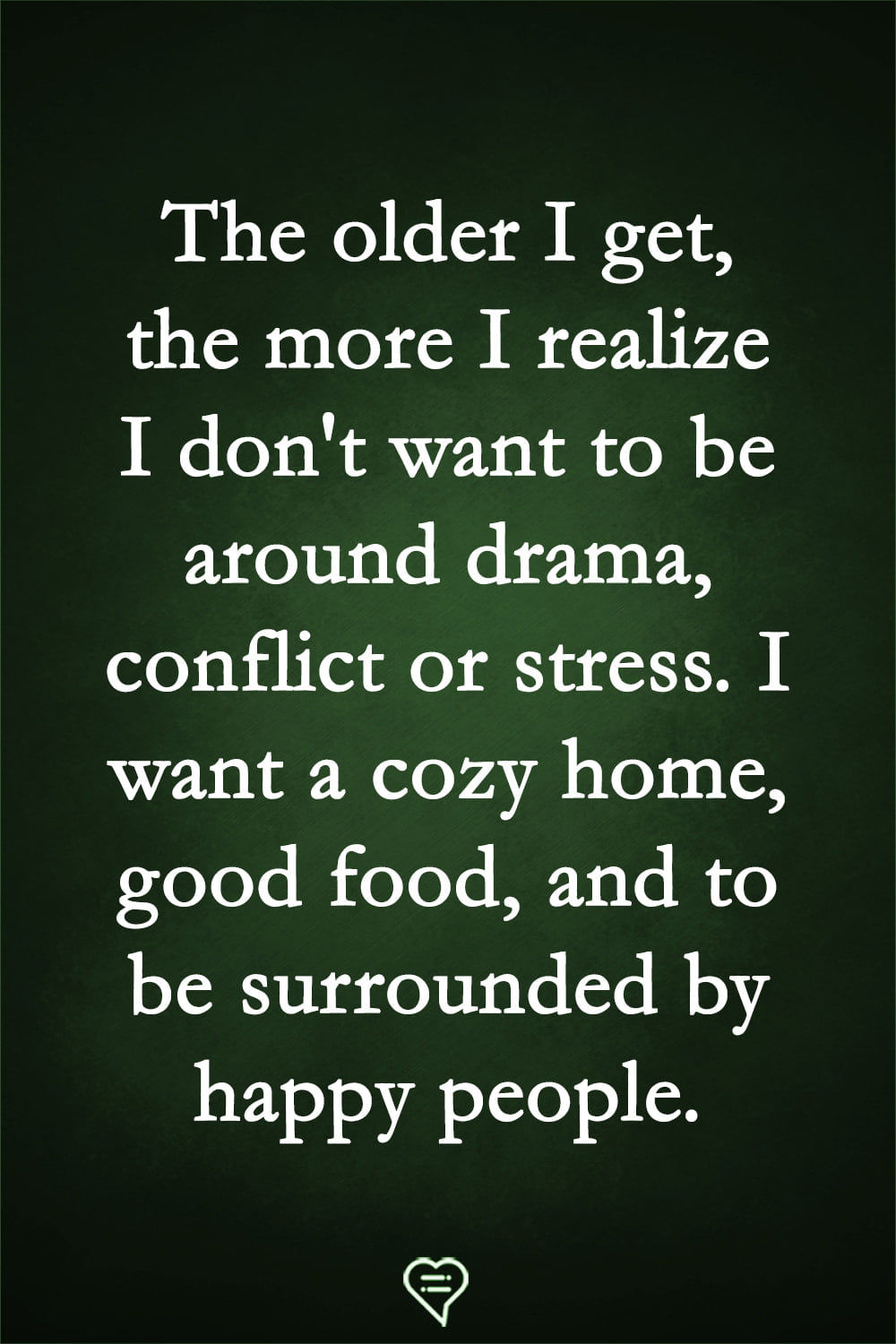 The Older I Get, The More I Realize I Don't Want To Be Around Drama ...