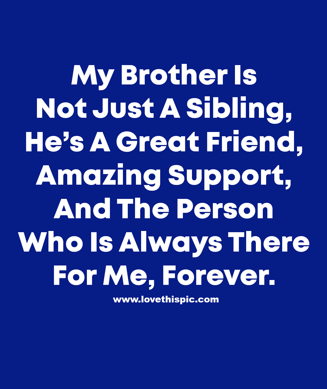 My Brother Is Not Just A Sibling, He’s A Great Friend, Amazing Support ...