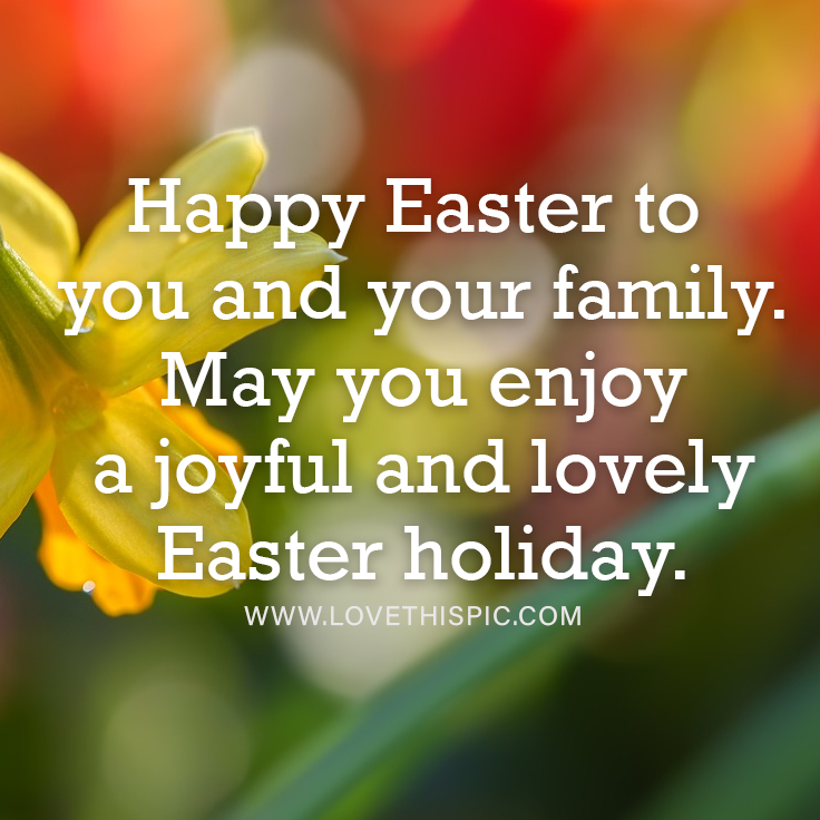 Happy Easter To You And Your Family. May You Enjoy A Joyful And Lovely ...