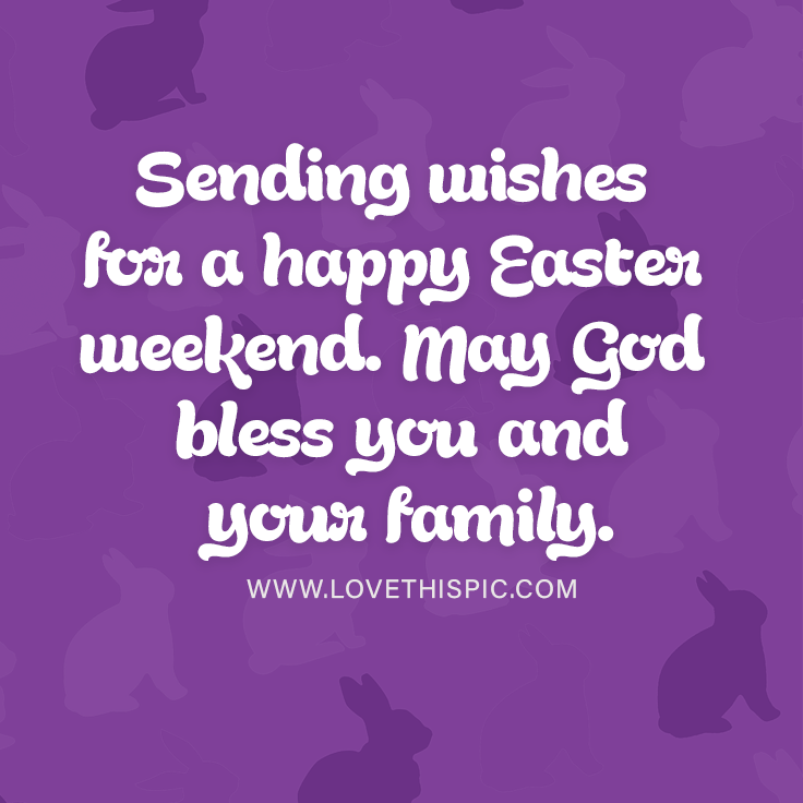 Sending Wishes For A Happy Easter Weekend. May God Bless You And Your ...