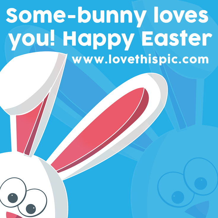 Some-bunny Loves You! Happy Easter Pictures, Photos, and Images for ...