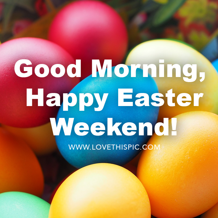 Happy Easter Weekend, Good Morinng Pictures, Photos, and Images for ...