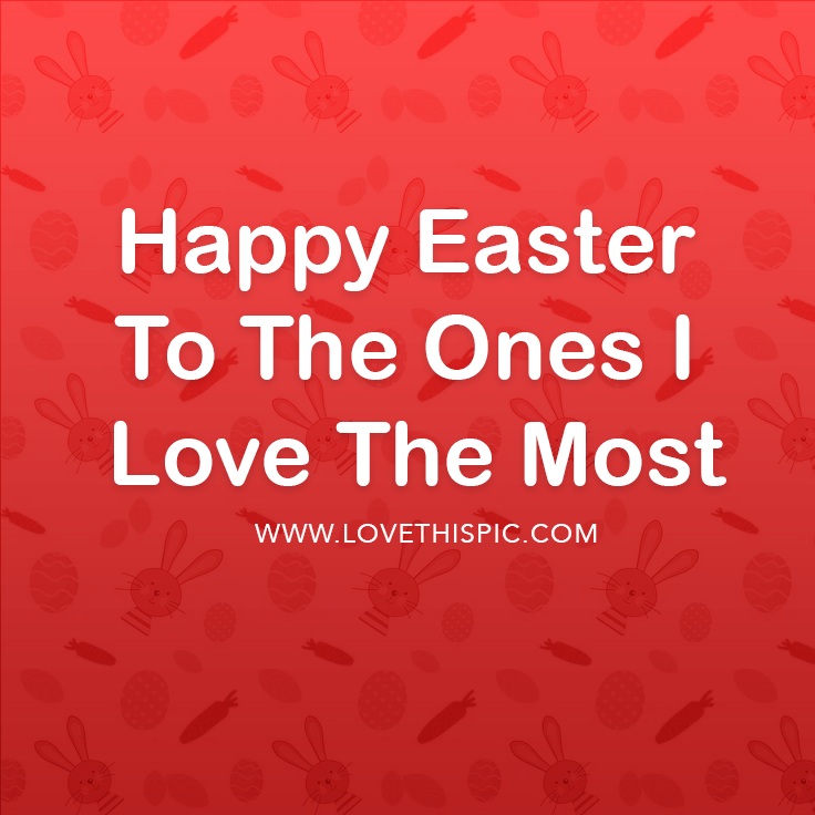 Happy Easter To The Ones I Love The Most Pictures, Photos, and Images ...