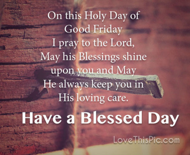 On This Holy Day Of Good Friday, I Pray To The Lord, May His Blessings ...