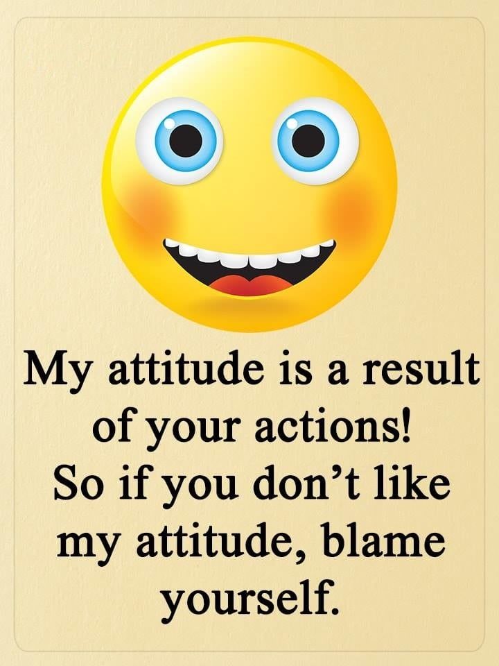 My Attitude Is Result Of Your Actions! Pictures, Photos, and Images for ...
