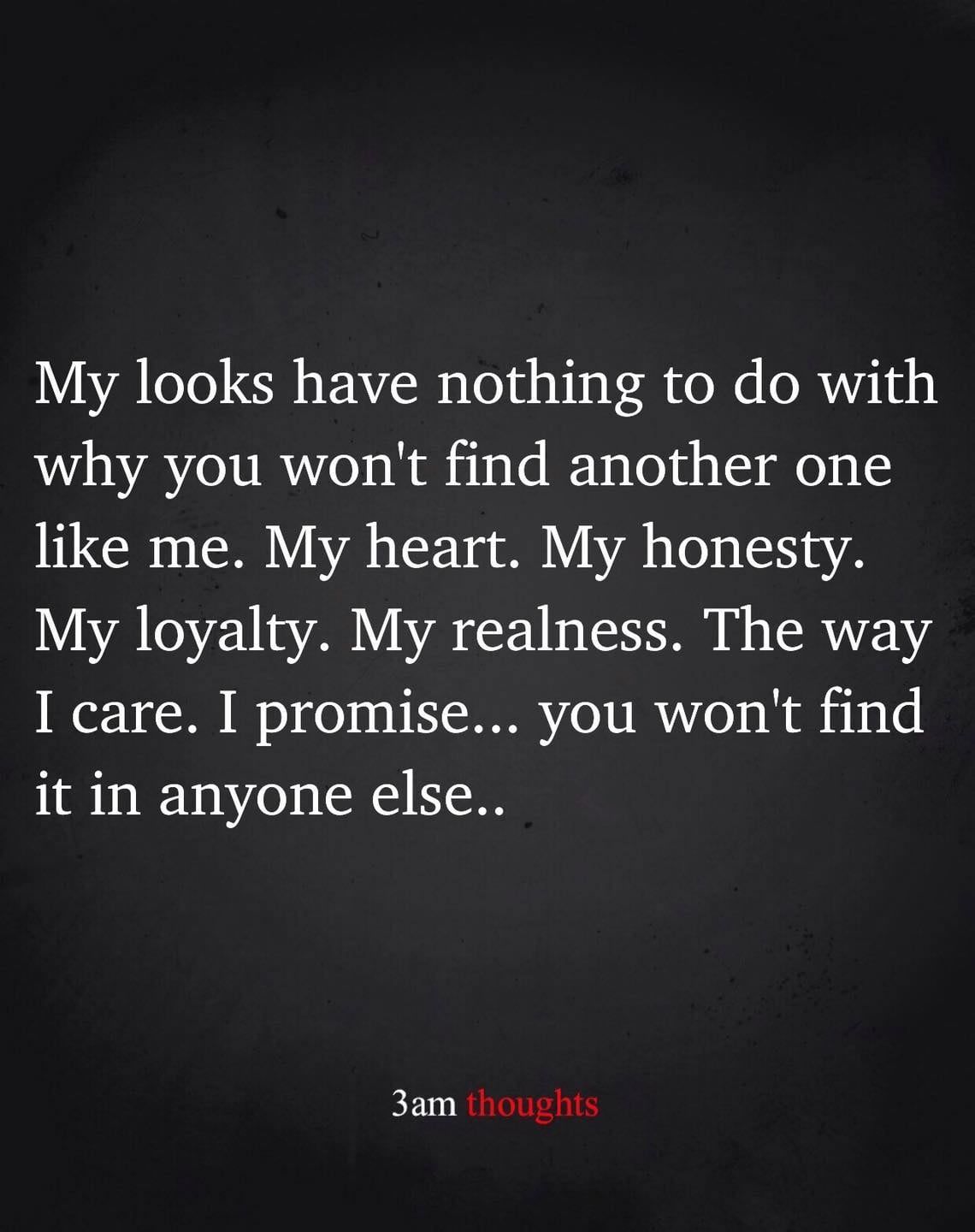 My Looks Have Nothing To Do With Why You Wont Find Another One Like Me ...