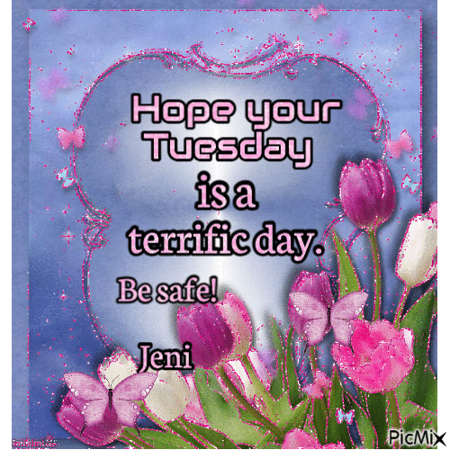 Hope Your Tuesday Is A Terrific Day. Be Safe. Pictures, Photos, and ...