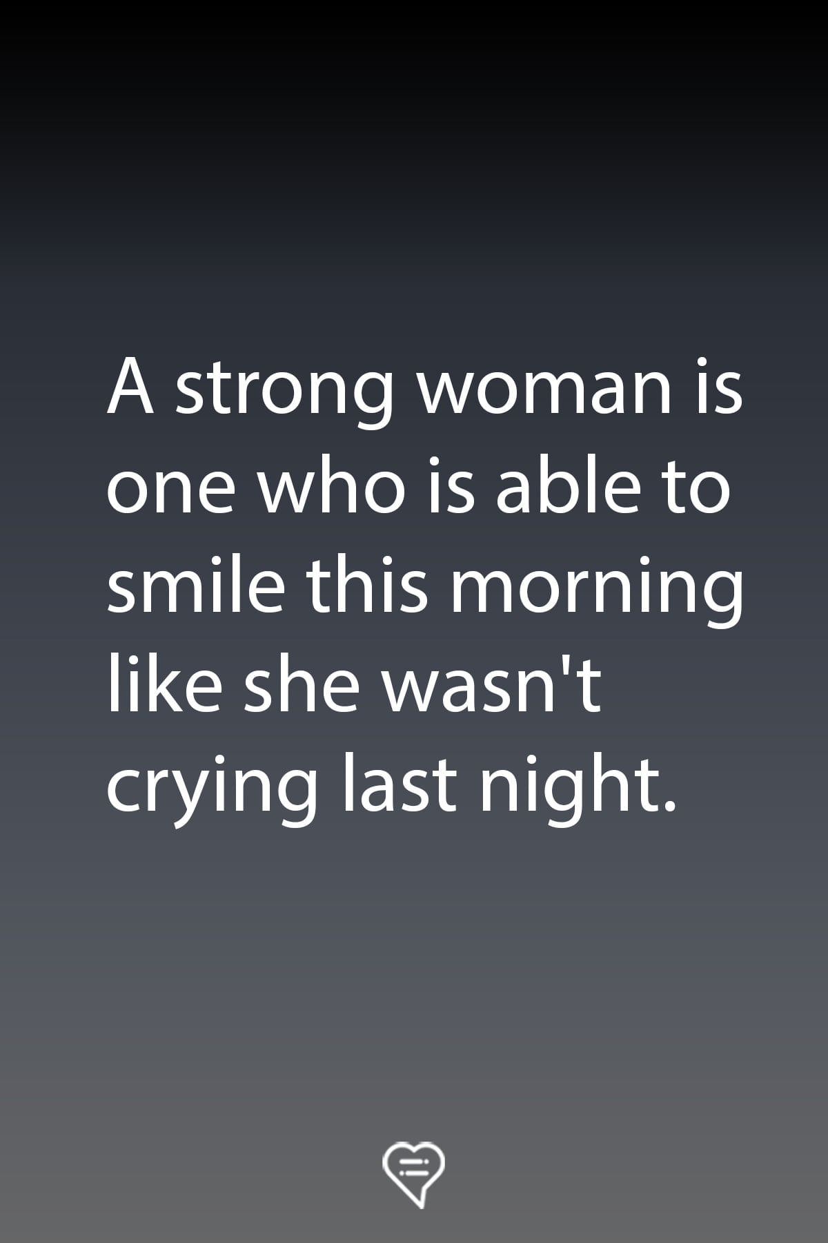 A Strong Woman Is One Who Is Able To Smile This Morning Like She Wasn't ...