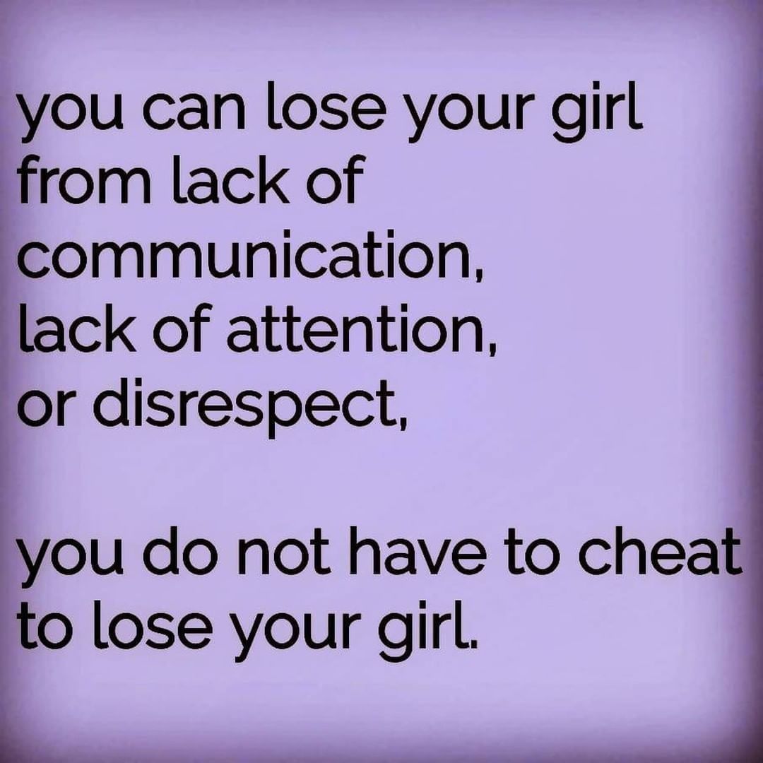 You Can Lose Your Girl From Lack Of Communication, Lack Of Attention Or ...