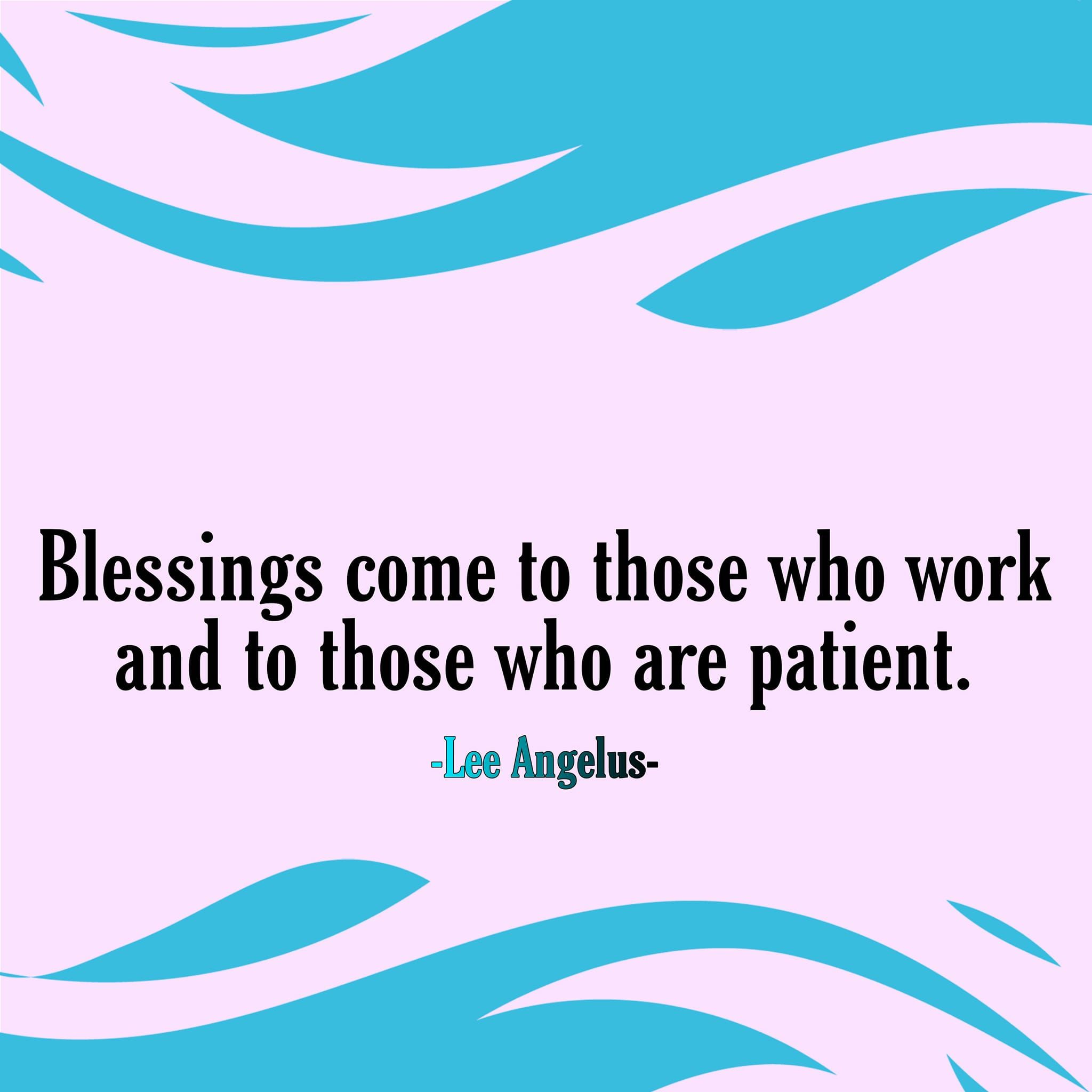 Blessings Come To Those Who Work And To Those Who Are Patient Pictures ...