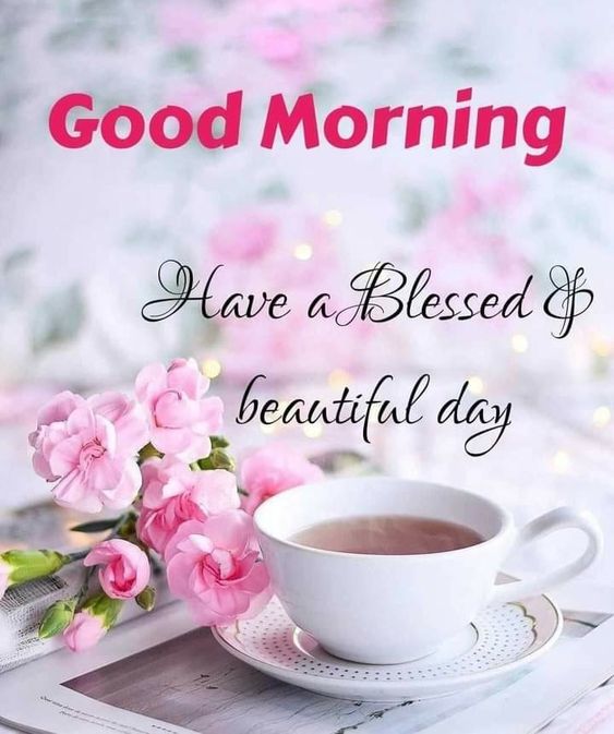 Hot Tea And Flowers - Good Morning, Have A Blessed & Beautiful Day ...