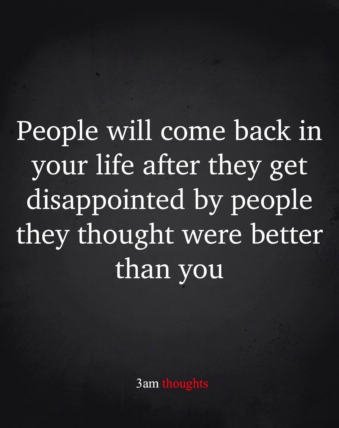 People Will Come Back In Your Life After They Get Disappointed By ...
