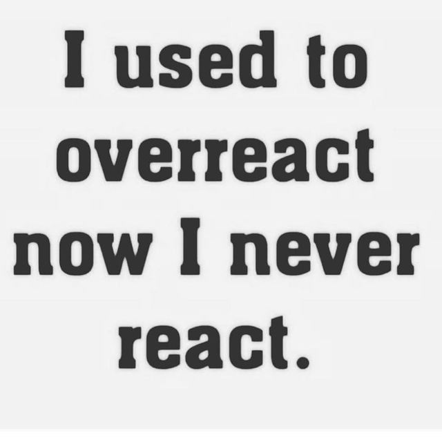 I Used To Overreact Now I Never React Pictures, Photos, and Images for ...