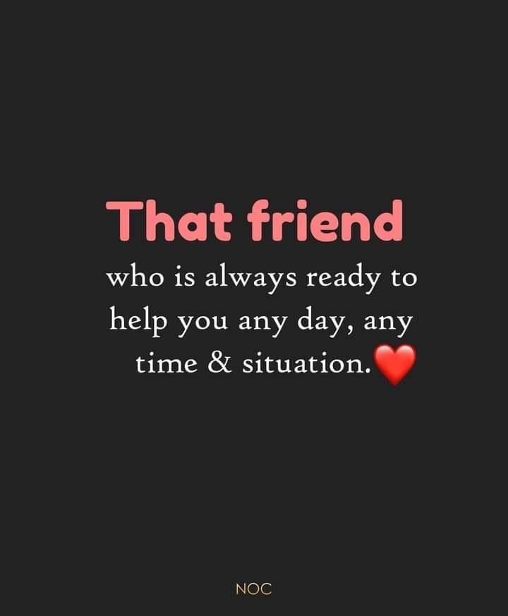 That Friend Who Is Always Ready To Help You Any Day, Any Time ...