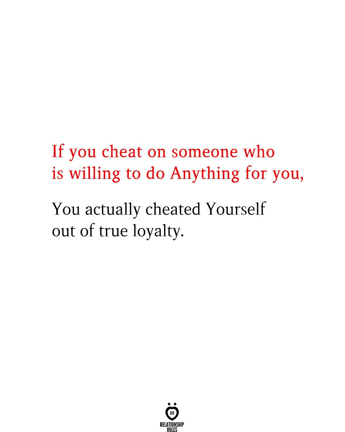 If You Cheat On Someone Who Is Willing To Do Anything For You, You ...