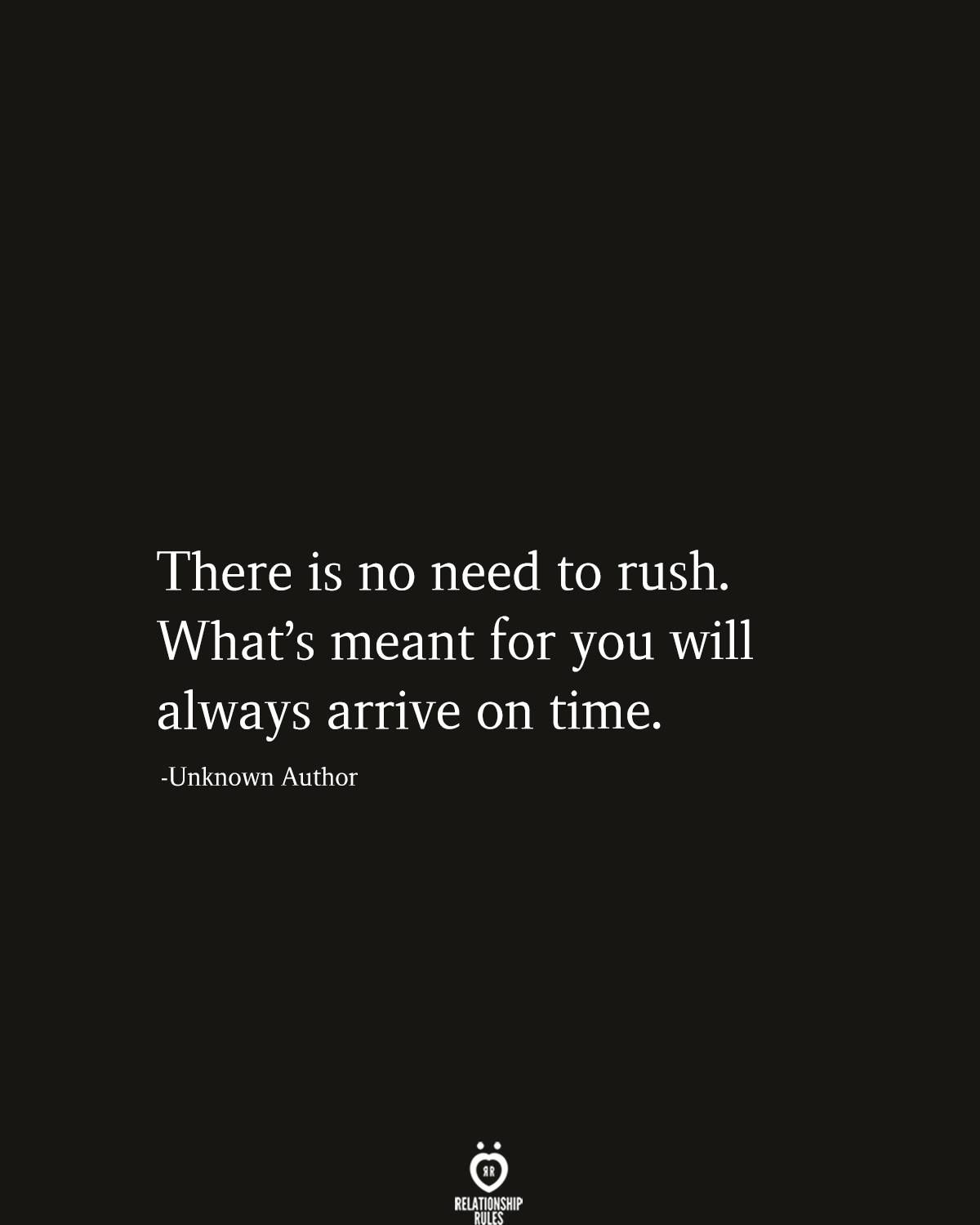 There Is No Need To Rush. What's Mean For You Will Always Arrive On ...