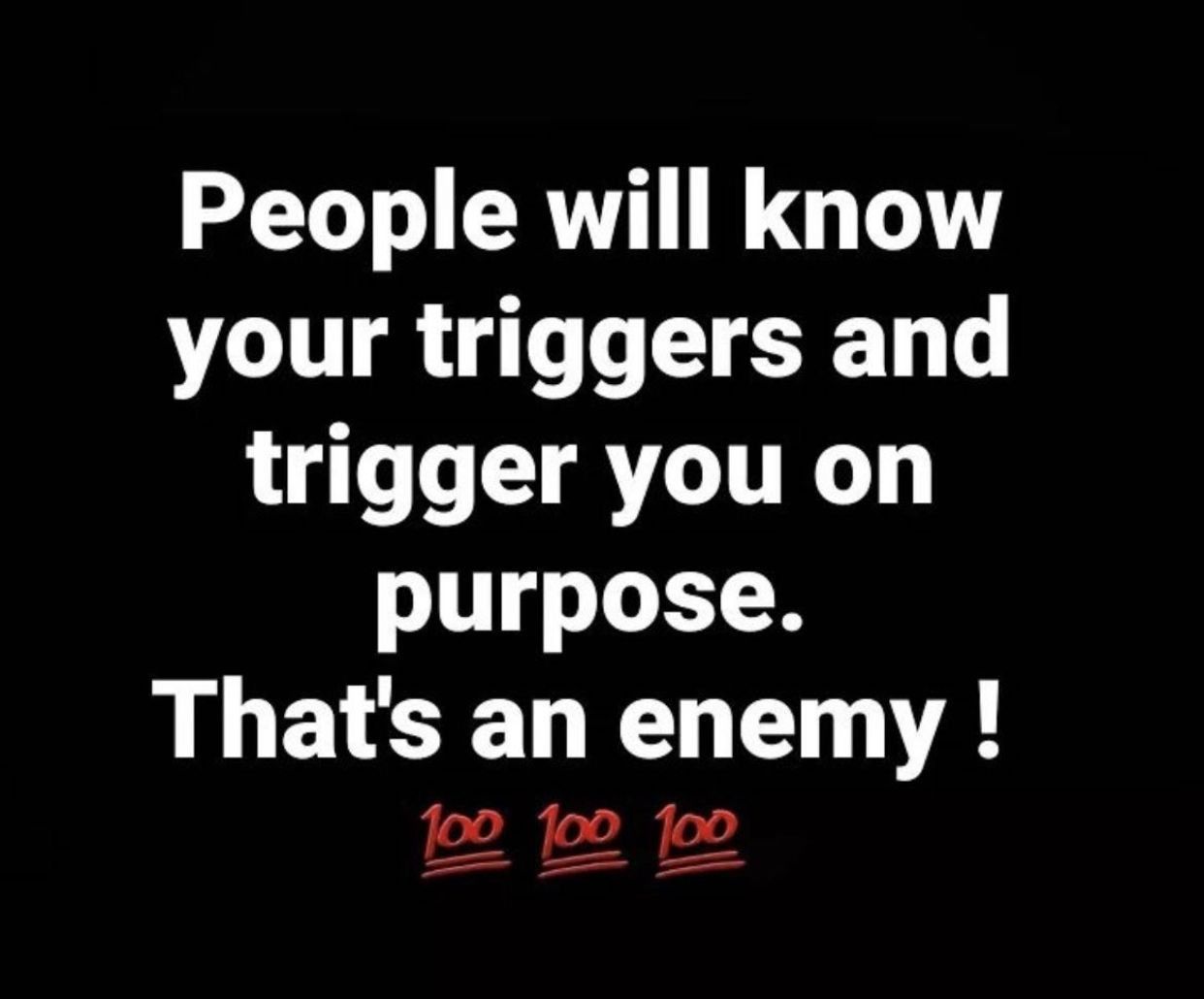 People Will Know Your Triggers And Trigger You On Purpose. That's An ...
