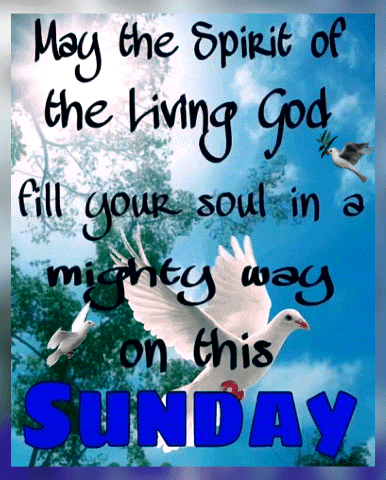 May The Spirit Of The Living God Fill Your Soul In A Mighty Way On This ...