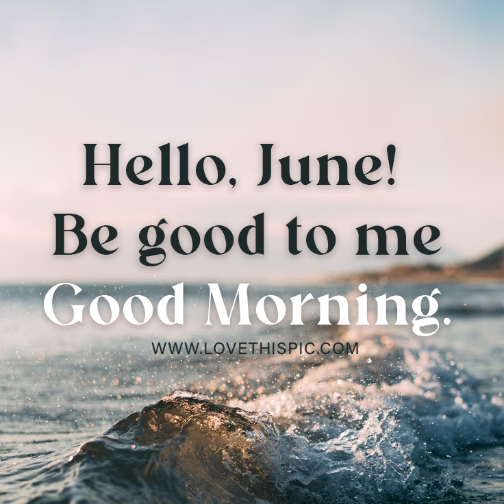 Hello,June! Be Good To Me. Good Morning. Pictures, Photos, and Images ...