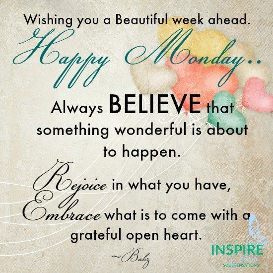 Always Believe That Something Wonderful Is About To Happy. Happy Monday ...