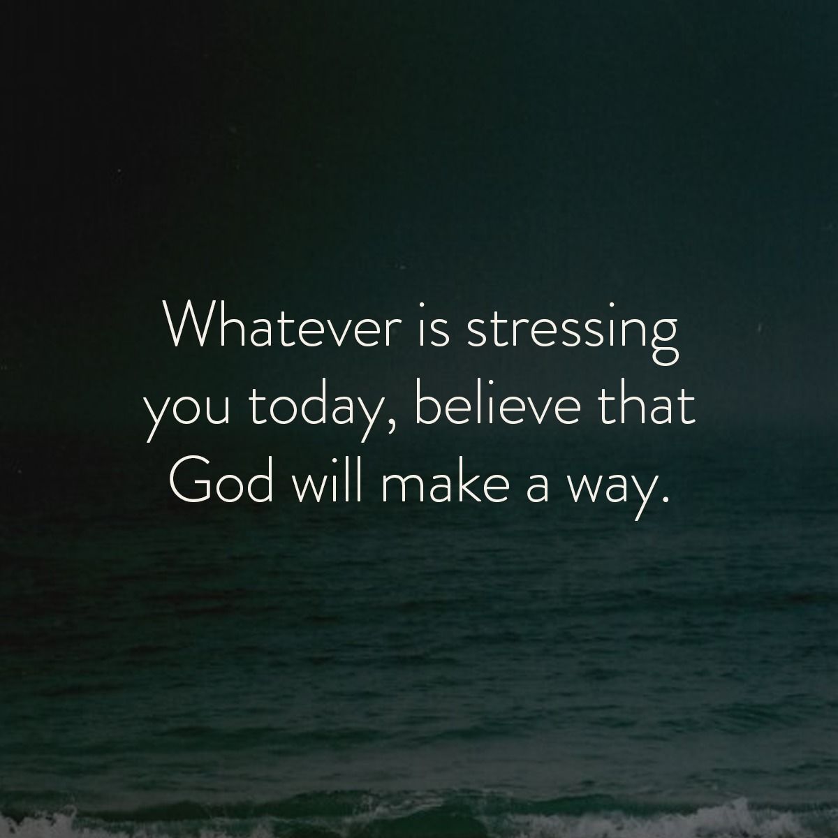 Whatever Is Stressing You Today, Believe That God Will Make A Way ...