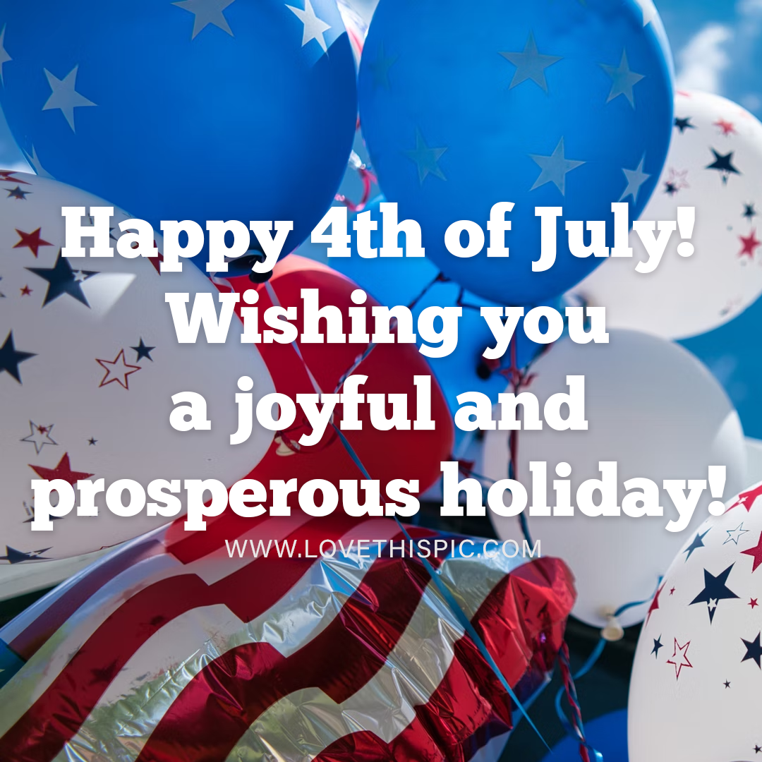 Happy 4th Of July! Wishing You A Joyful And Prosperous Holiday ...