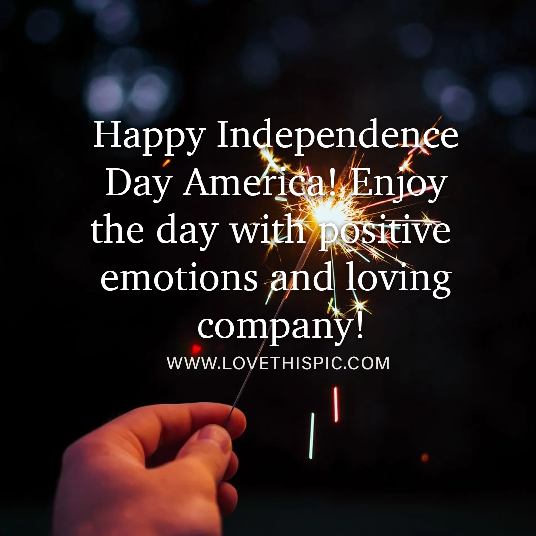 Happy Independence Day America! Enjoy The Day With Positive Emotions ...