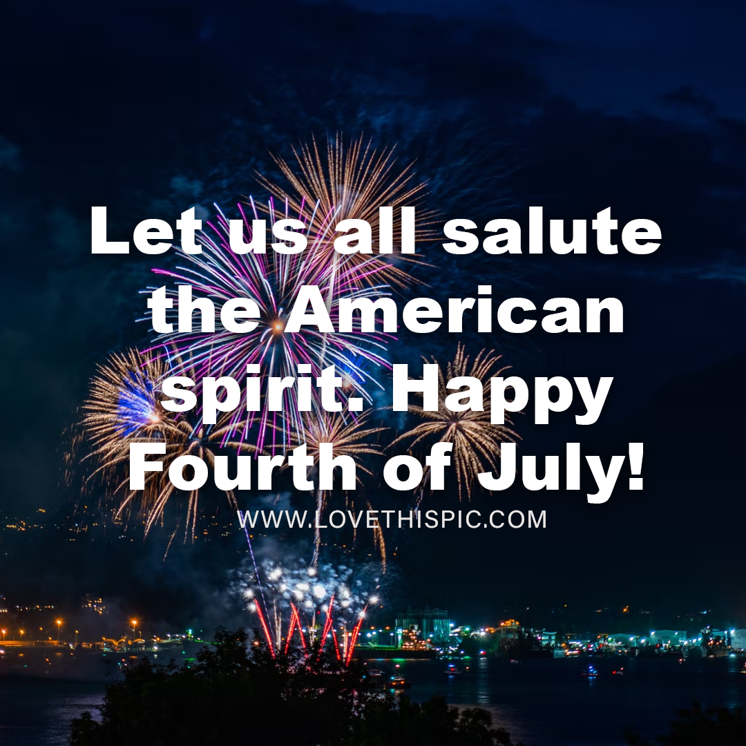 Let Us All Salute The American Spirit. Happy Fourth Of July! Pictures ...