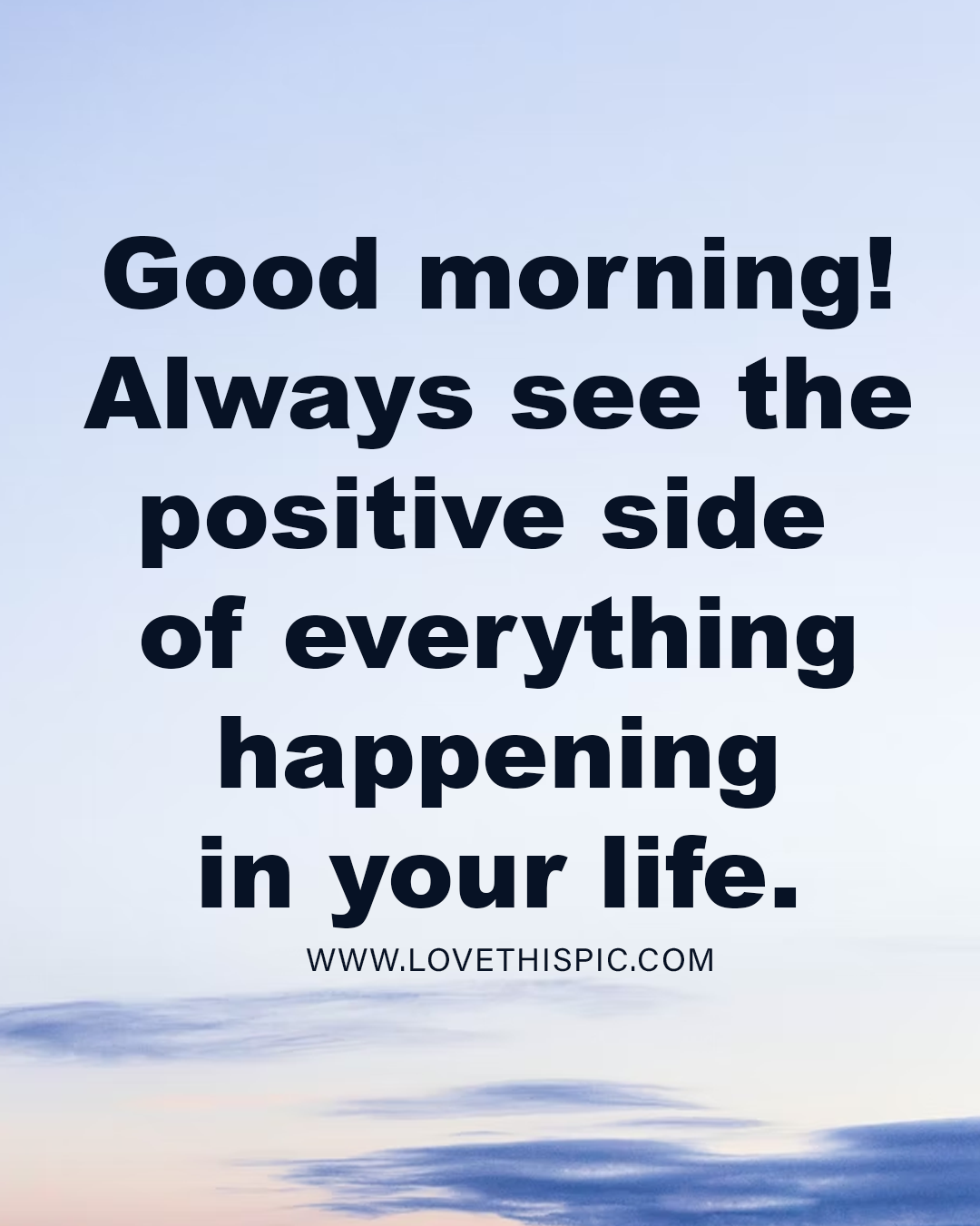 Good Morning! Always See The Positive Side Of Everything Happening In ...