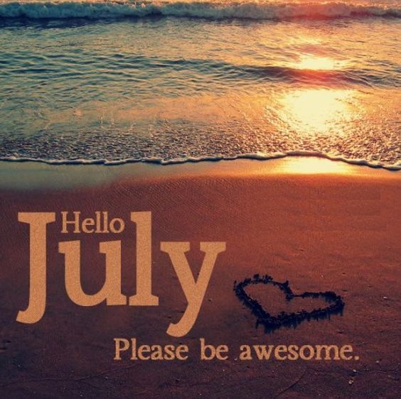 Hello July Please Be Awesome Pictures, Photos, and Images for Facebook ...
