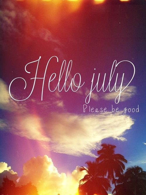 Hello July Please Be Good Pictures, Photos, and Images for Facebook ...