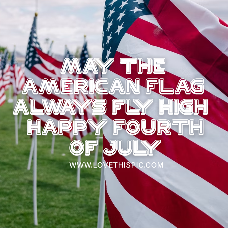 May The American Flag Always Fly High. Happy Fourth Of July! Pictures ...