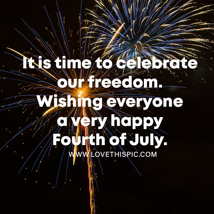 It Is Time To Celebrate Our Freedom. Wishing Everyone A Very Happy ...