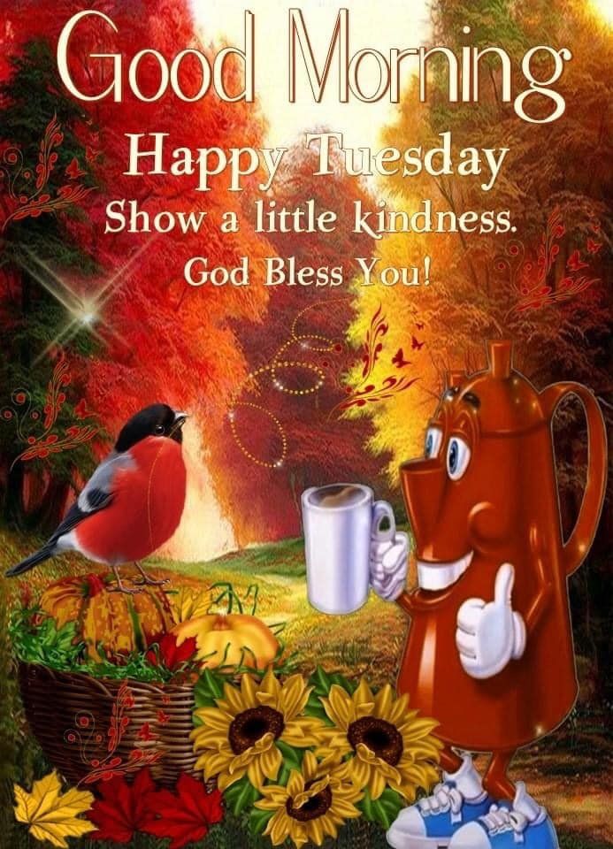 Happy Tuesday, Show A Little Kindness. Good Morning Pictures, Photos ...