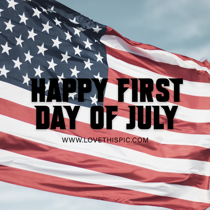 Happy First Day Of July With American Flag Pictures, Photos, and Images ...