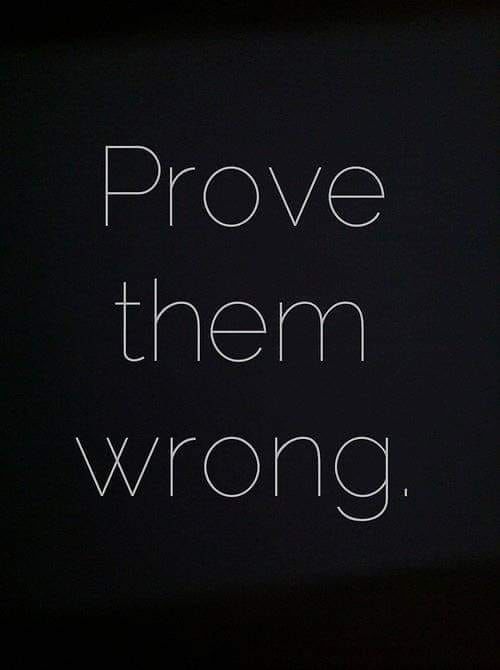 Prove Them Wrong. Pictures, Photos, and Images for Facebook, Tumblr ...