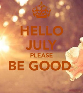 Hello July Please Be Good