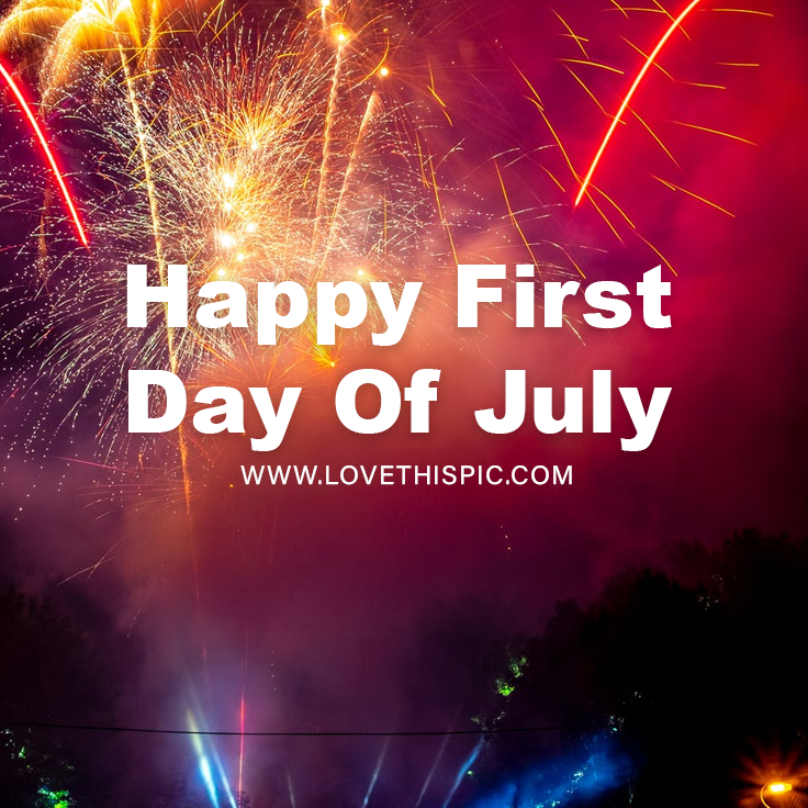 Happy First Day Of July Pictures, Photos, and Images for Facebook ...